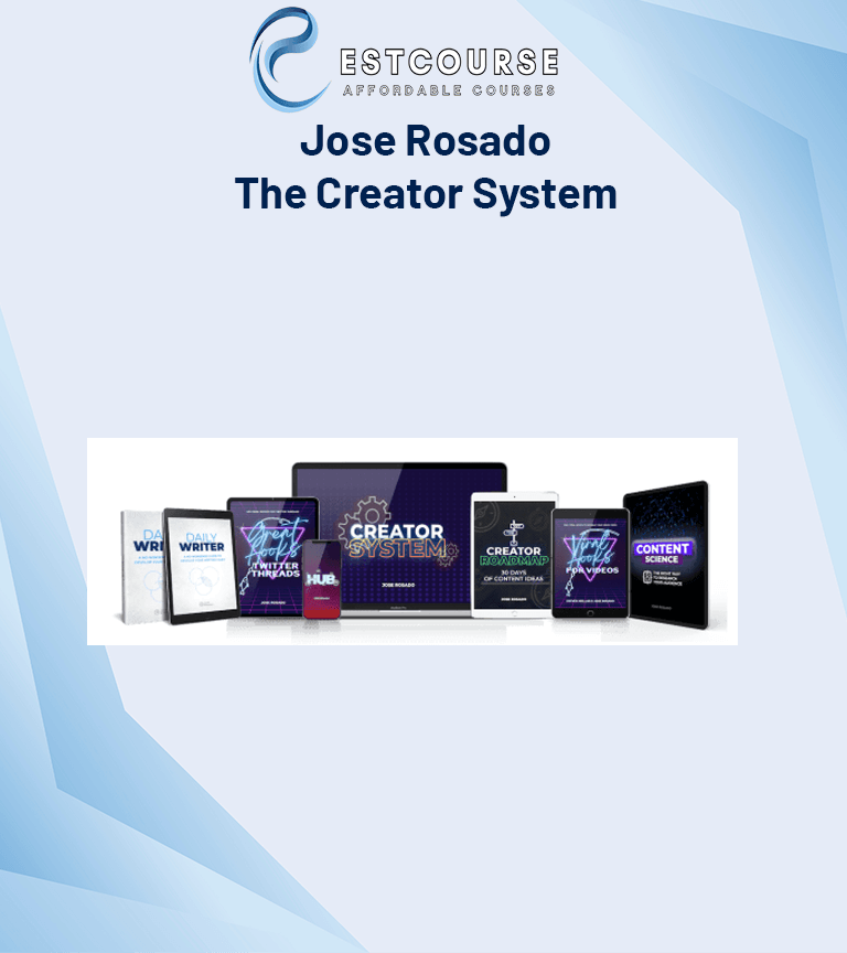 Jose Rosado – The Creator System - EstCourse - Affordable Courses for ...