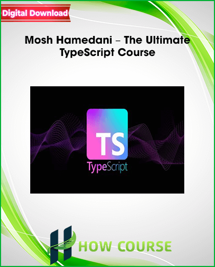 Mosh Hamedani – The Ultimate TypeScript Course - How Course - Online ...