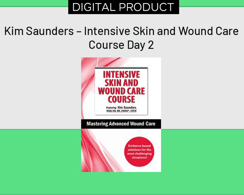 Kim Saunders – Intensive Skin and Wound Care Course Day 2: Mastering ...
